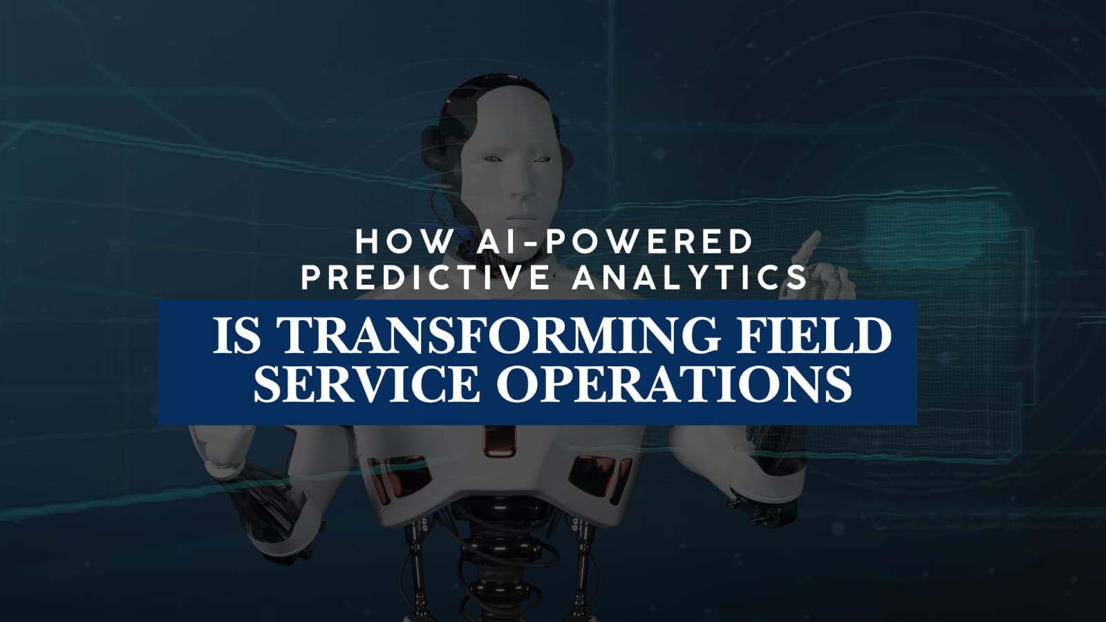 AI-Powered Predictive Analytics is Transforming Field Service ...